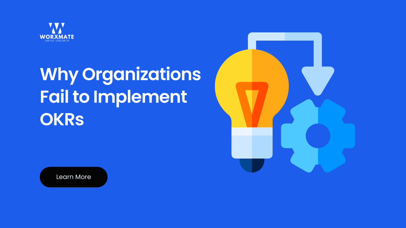 Why Organizations Fail to Implement OKRs - Worxmate Why Organizations Fail to Implement OKRs - Worxmate